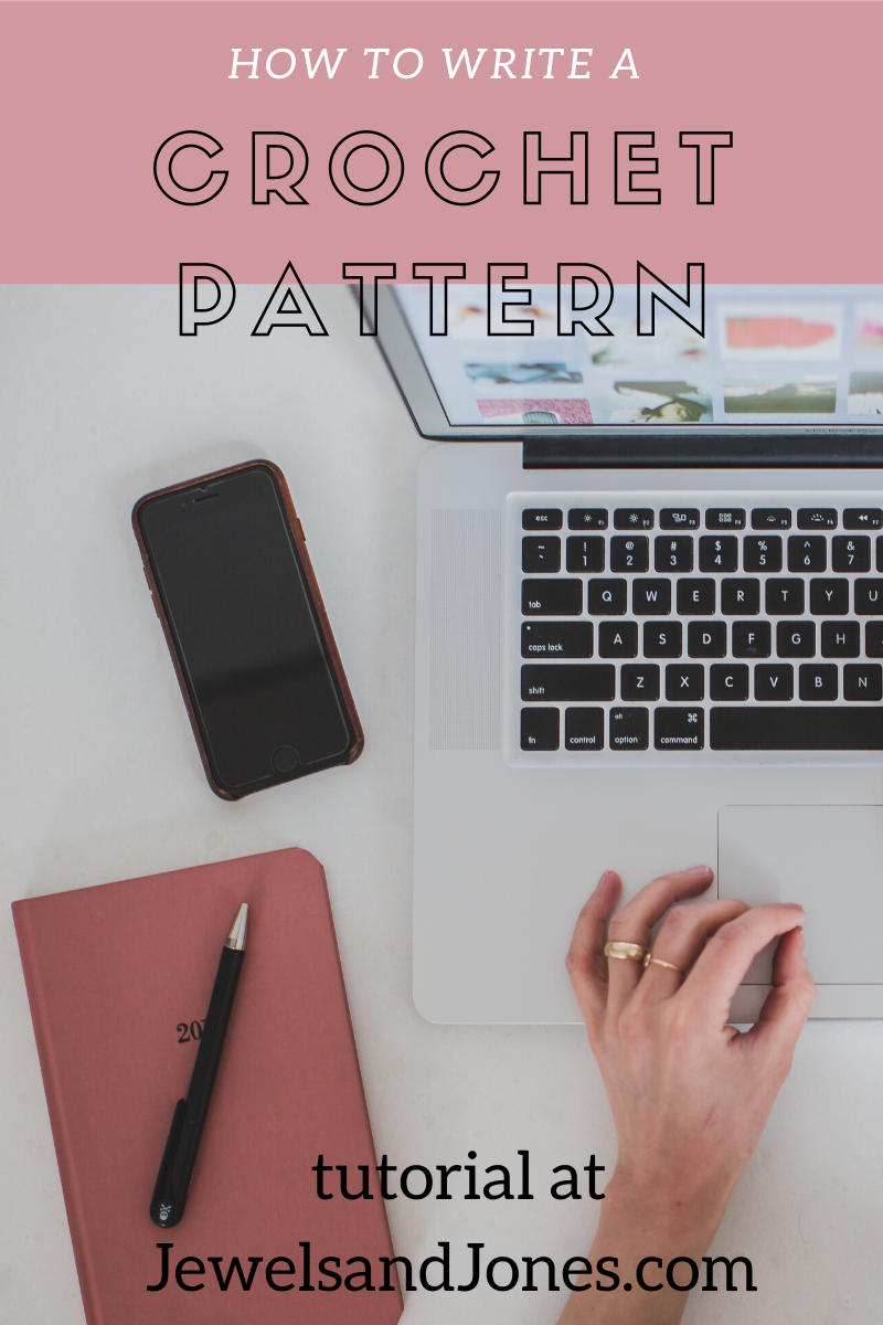How to Write a Crochet Pattern - Free Tutorial - Jewels and Jones